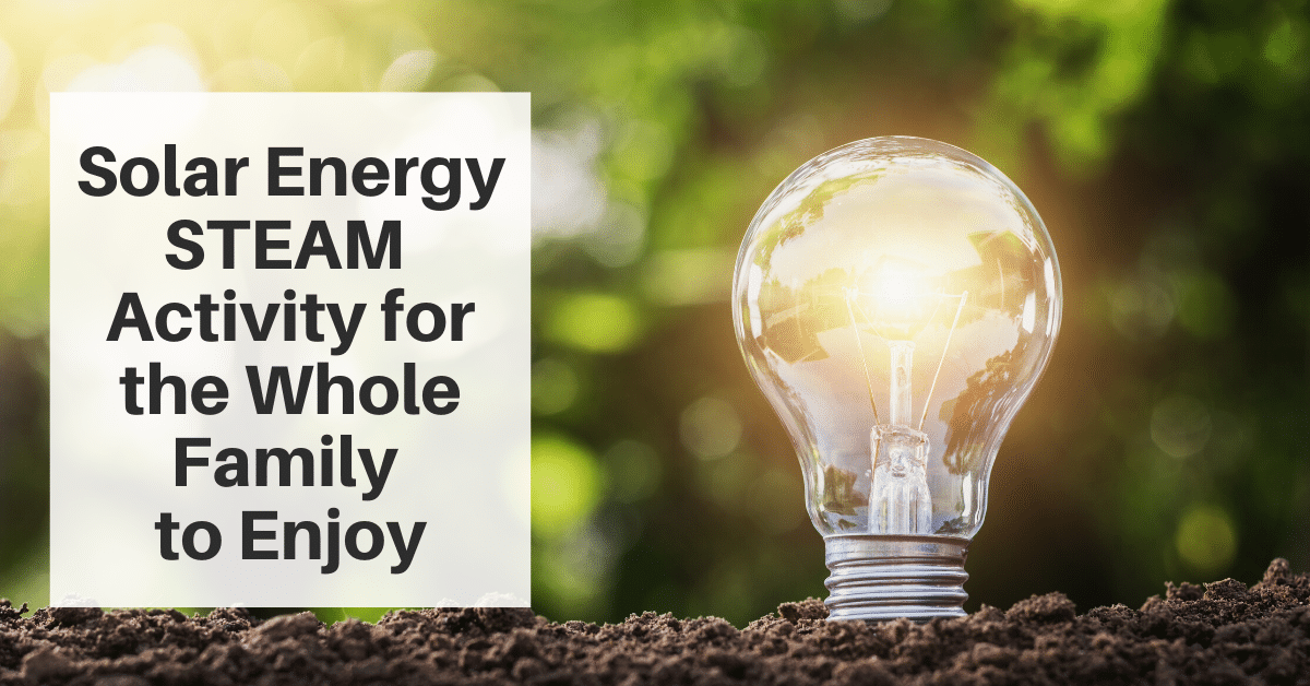 Solar Energy STEAM Activity for the Whole Family to Enjoy